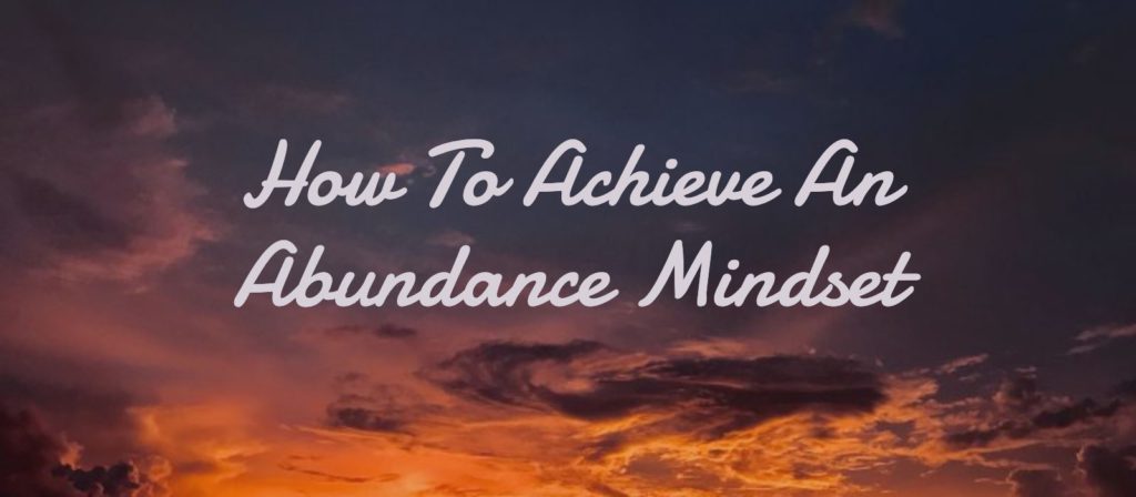 How To Achieve An Abundance Mindset: Exercises and Affirmations - The ...