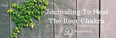 Journaling To Heal The Root Chakra - The Joy Within