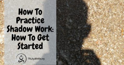 How To Practice Shadow Work: How To Get Started - The Joy Within