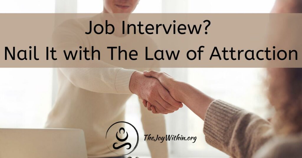 Job Interview? Nail It with The Law of Attraction - The Joy Within
