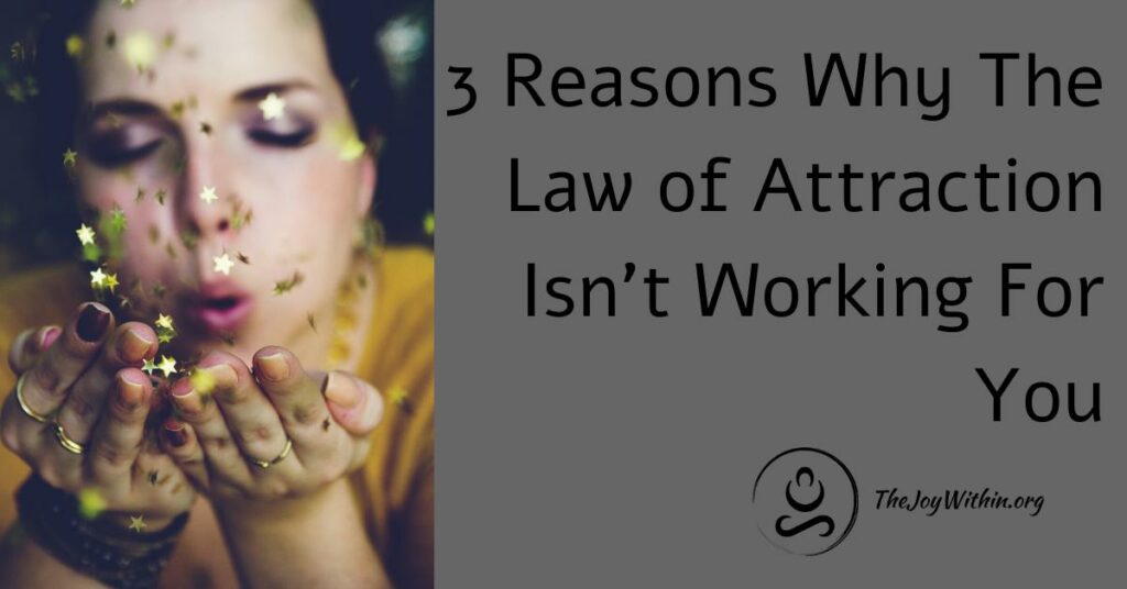 3 Reasons Why The Law of Attraction Isn't Working For You