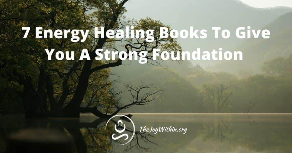 7 Energy Healing Books To Give You A Strong Foundation - The Joy Within