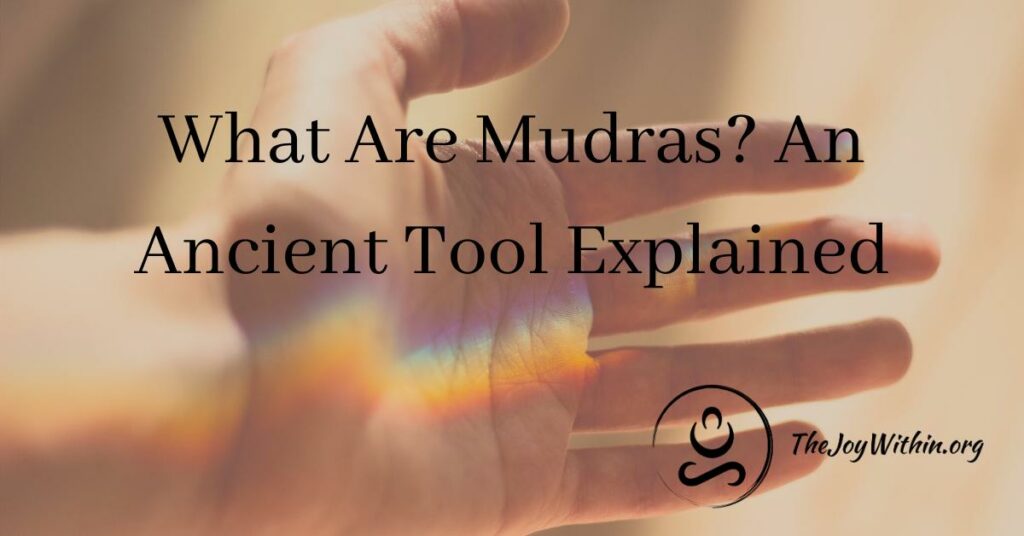 What Are Mudras? An Ancient Tool Explained - The Joy Within