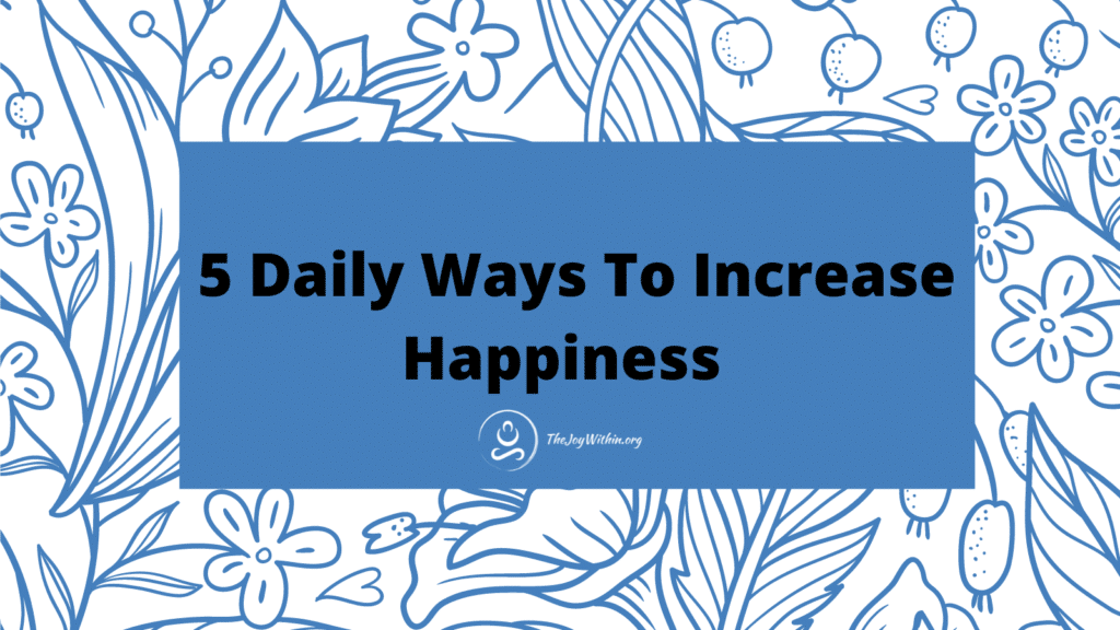 5 Daily Ways To Manifest Happiness - The Joy Within