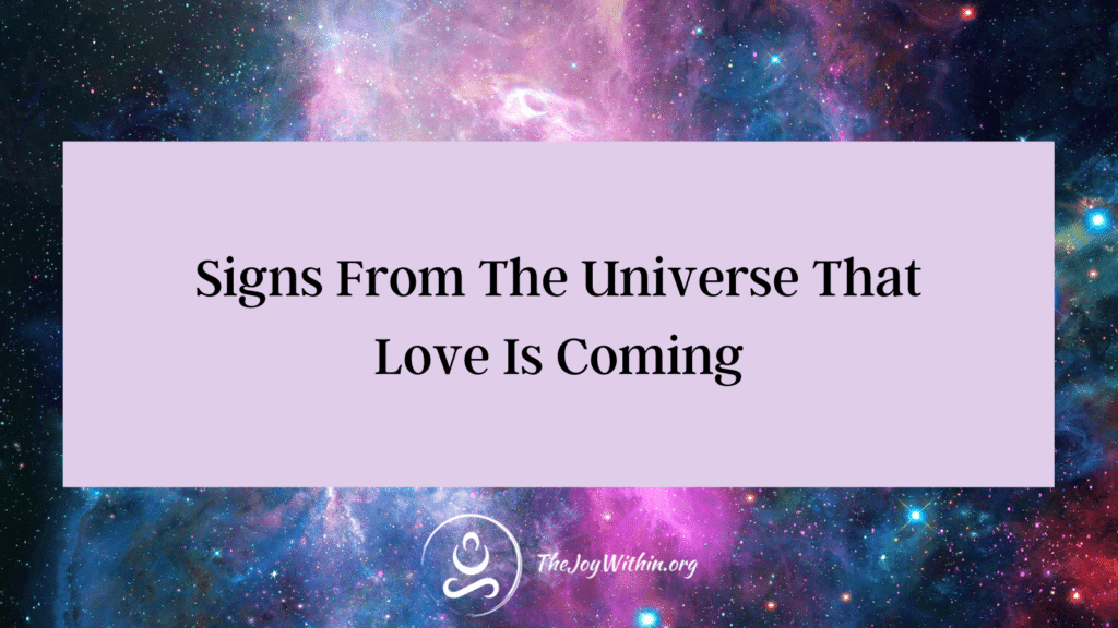 Signs From The Universe That Love Is Coming - The Joy Within
