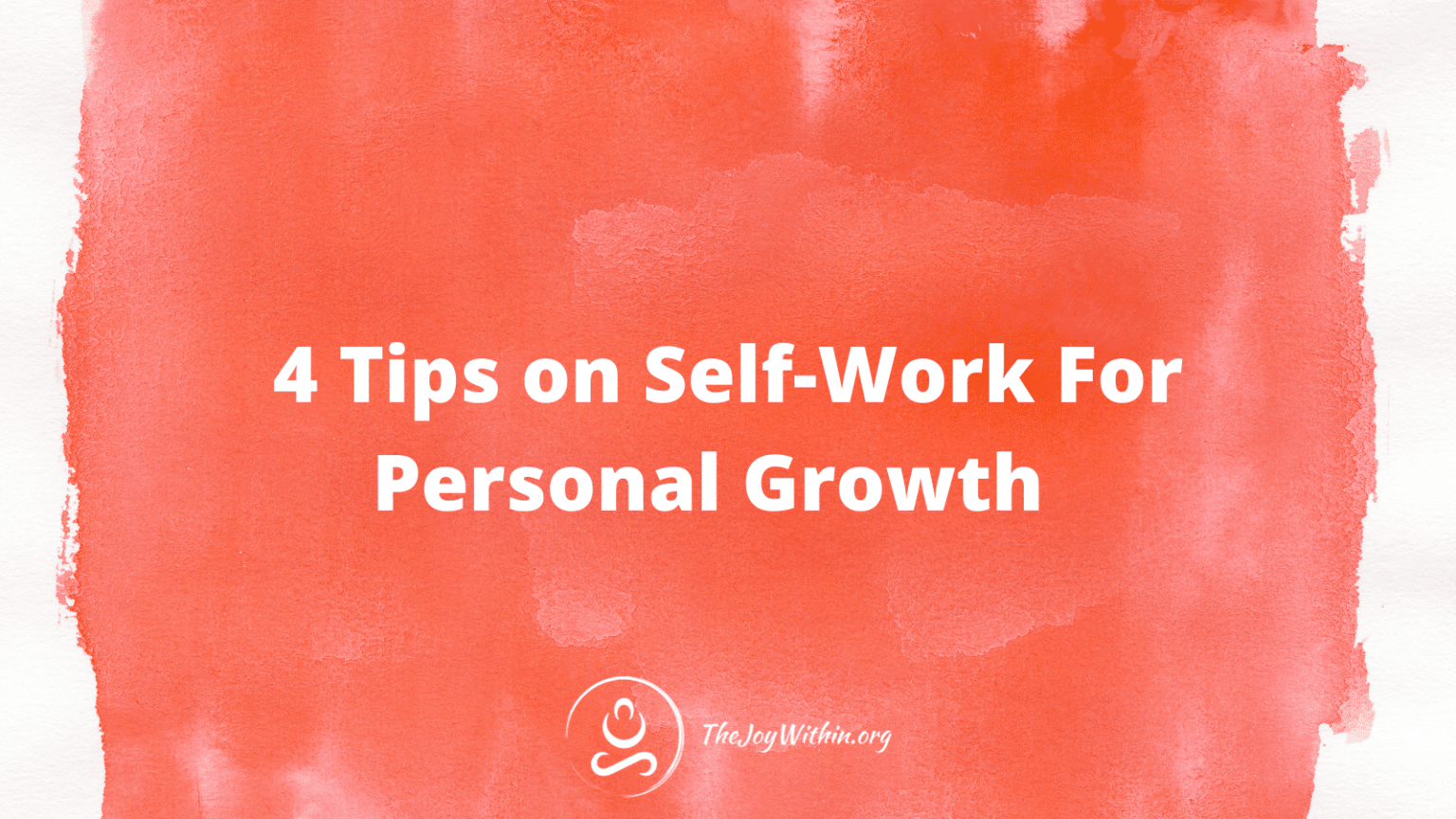 4 Tips On Self Work For Personal Growth - The Joy Within