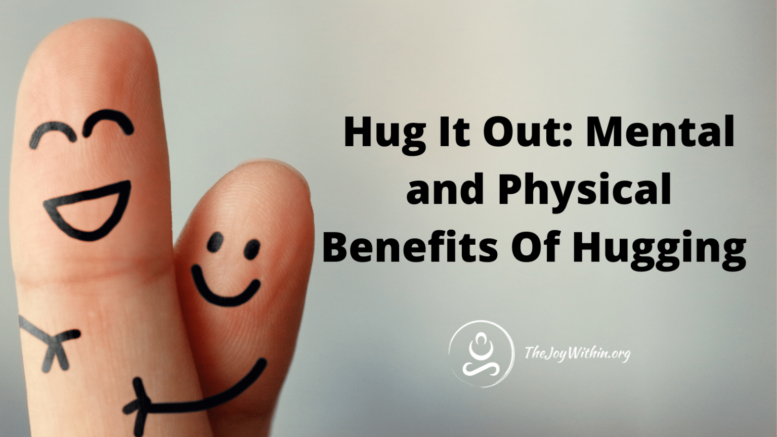 Hug It Out: Mental and Physical Benefits Of Hugging - The Joy Within
