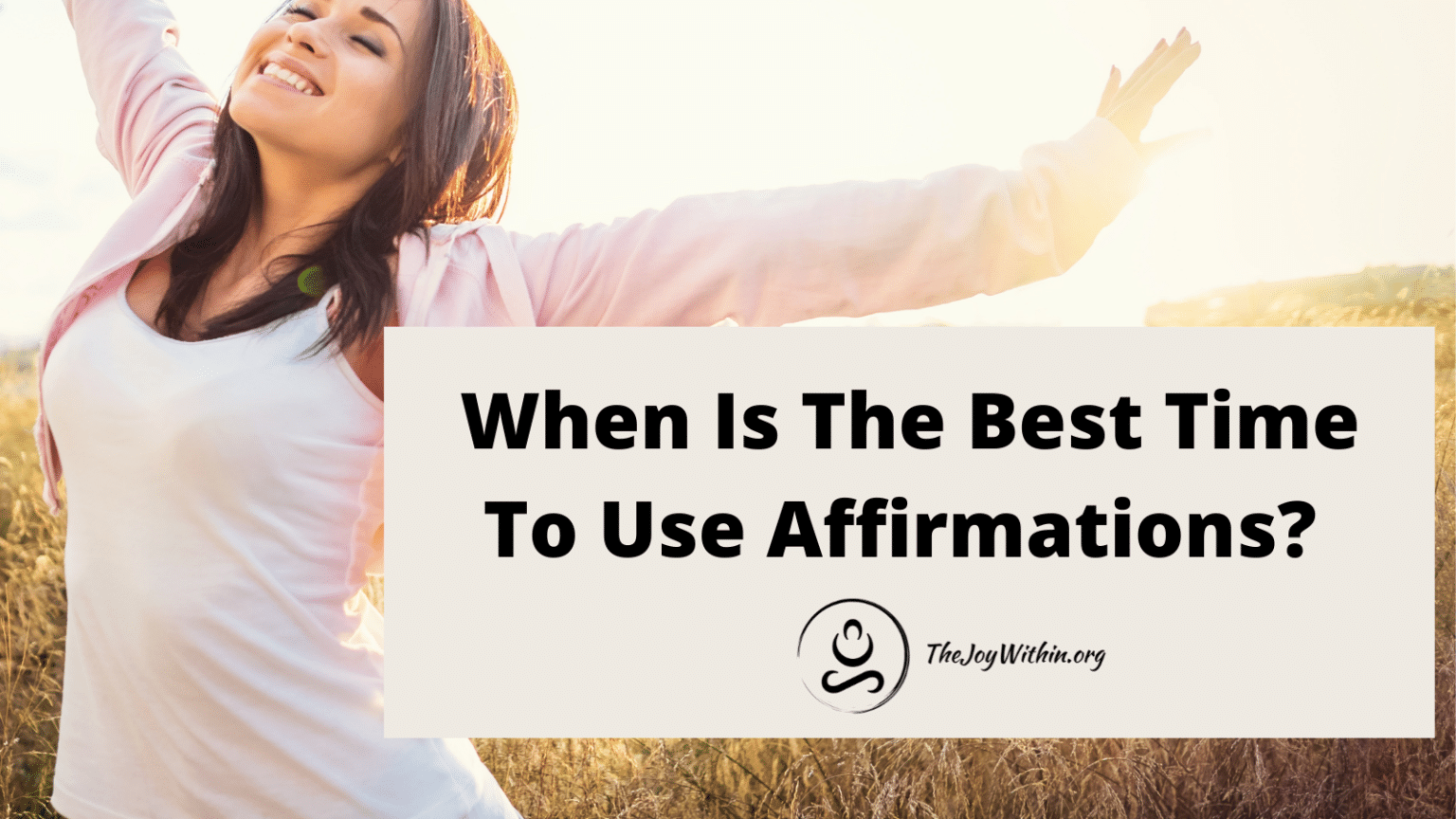 When Is The Best Time To Use Affirmations? - The Joy Within