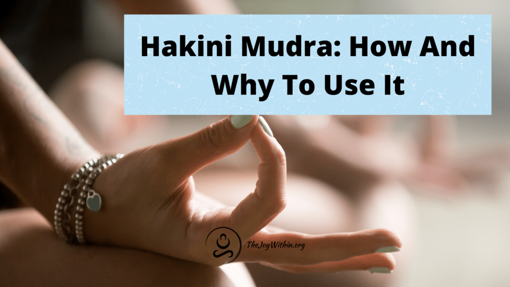 Hakini Mudra: How And Why To Use It - The Joy Within