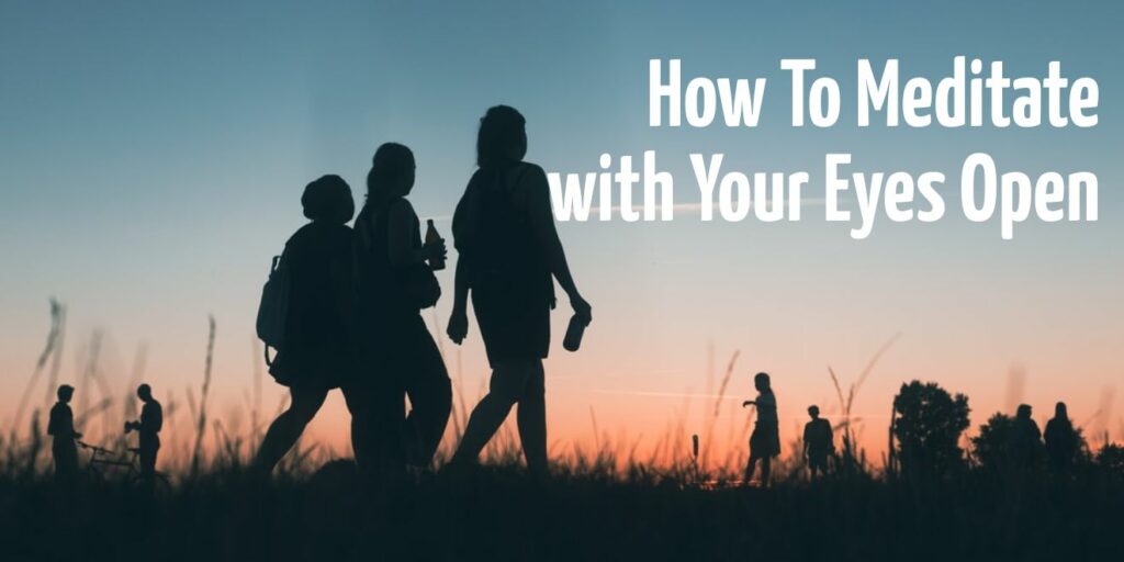 How To Meditate With Your Eyes Open - 5 Powerful Techniques - The Joy ...