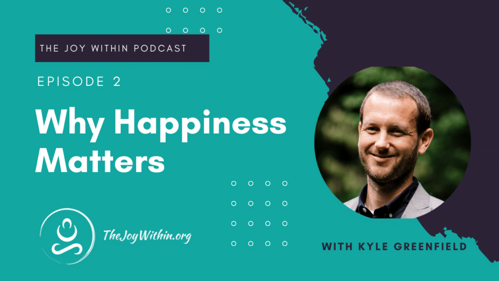 Why Happiness Matters - The Joy Within