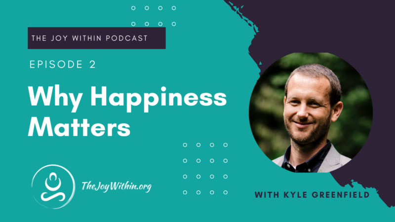 Why Happiness Matters - The Joy Within