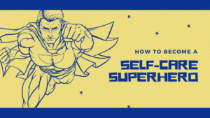 3 Steps to Become a Self-Care Superhero - The Joy Within